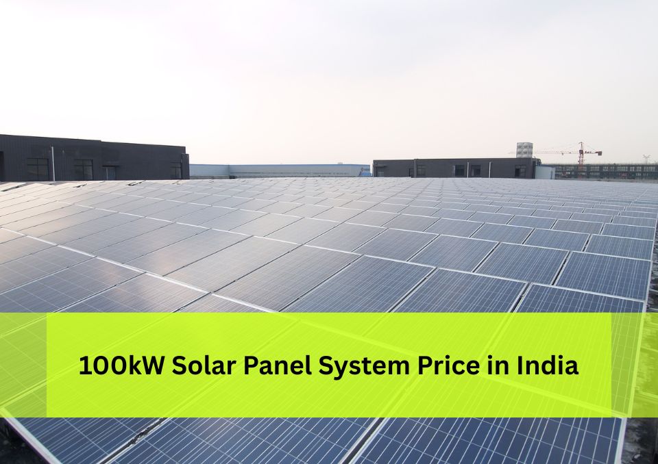 100kW Solar Panel System Price with Subsidy in India (2026) – Bluebird ...