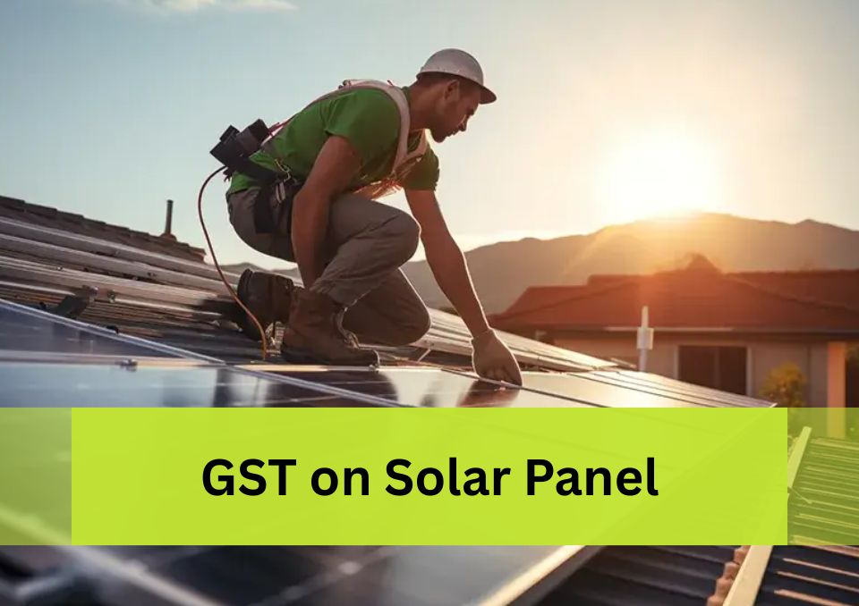 New GST on Solar Panel in India 2026 | Old vs New GST Rates with HSN ...